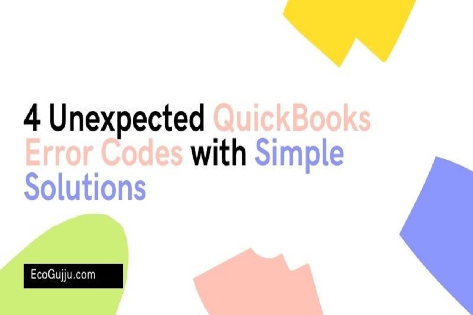 4 Unexpected QuickBooks Error Codes With Simple Solutions